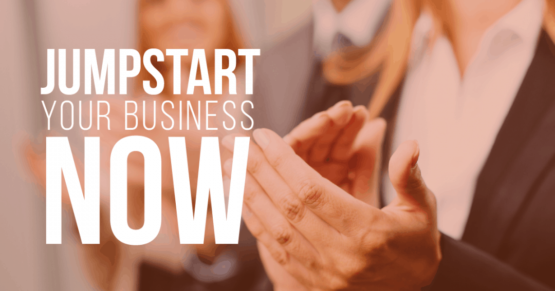 JumpStart Your Business - Take action now to get the results you need